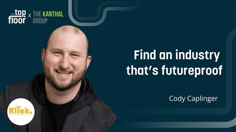 Find An Industry Thats Futureproof With Cody Caplinger The Top Floor Youtube