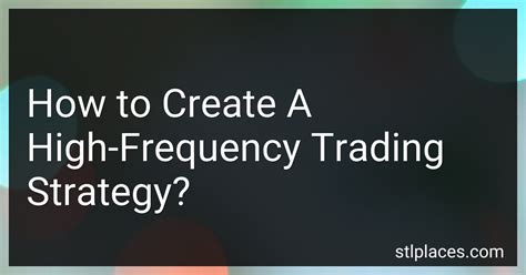 How To Create A High Frequency Trading Strategy In 2025
