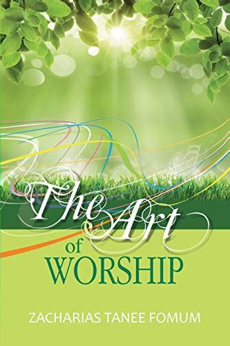 The Art Of Worship By Zacharias Tanee Fomum Open Library