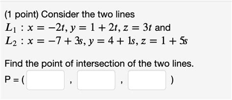 Solved 1 Point Consider The Two Lines L1 X −2t Y 1 2t Z 3t