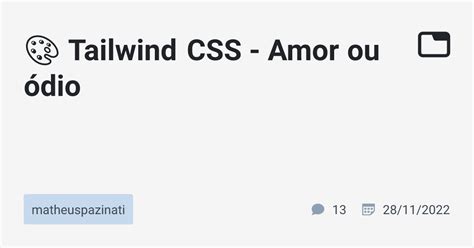 🎨 Tailwind Css Amor Ou ódio · Matheuspazinati · Tabnews