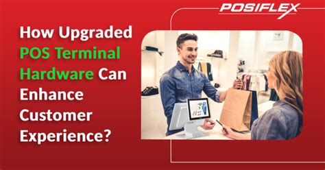 How Upgraded POS Terminal Hardware Can Enhance Customer Experience Posiflex