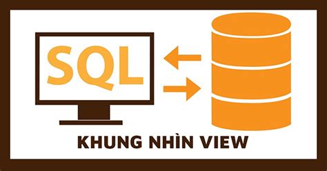 Khung Nhìn View Trong Sql