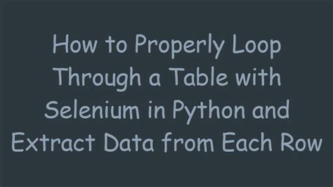 How To Properly Loop Through A Table With Selenium In Python And Extract Data From Each Row