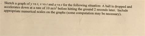 Solved Sketch A Graph Of Y Vs T V Vs T And A Vs T For The Chegg Com