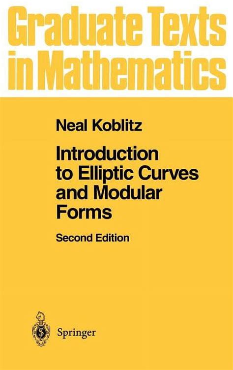 Graduate Texts In Mathematics Introduction To Elliptic Curves And Modular Forms Book 97