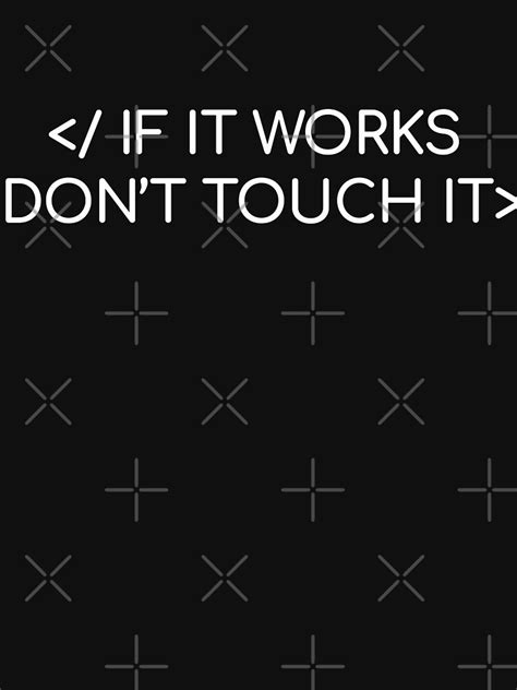 First Rule Of Programming If It Works Dont Touch It Funny Developer