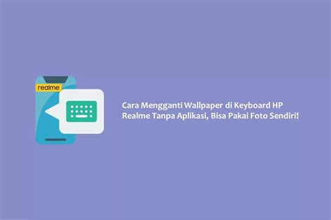 Cara Mengganti Wallpaper Di Keyboard Hp Realme Tanpa Aplikasi Bisa Pakai Foto Sendiri Hallo Gsm