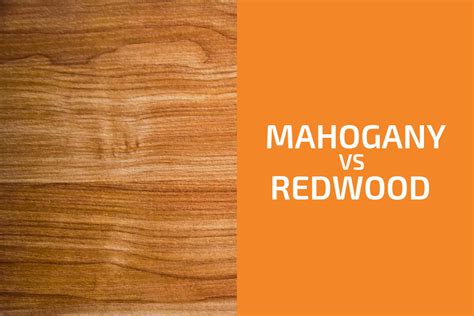 Mahogany Vs Redwood Which One To Use Handymans World