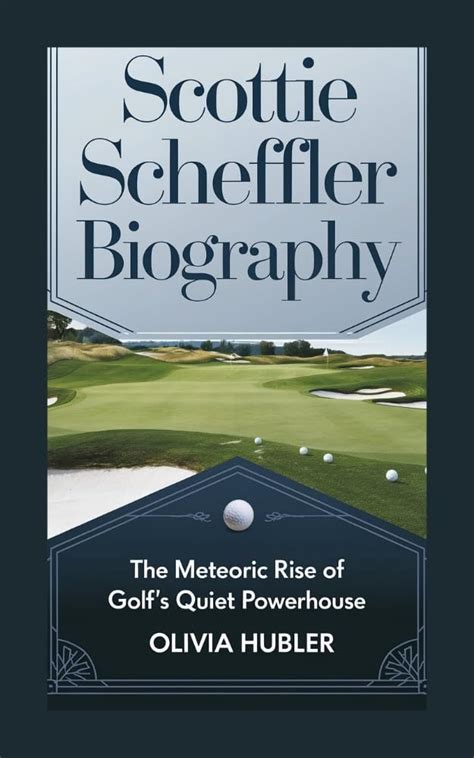 Scottie Scheffler Biography The Meteoric Rise Of Golfs Quiet Powerhouse Ebook