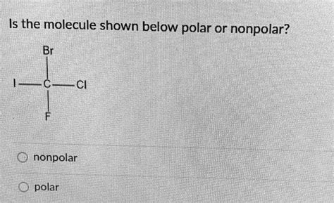 Solved Is The Molecule Shown Below Polar Or Nonpolar Br Nonpolar Polar