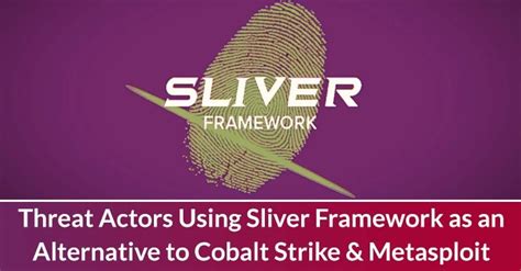 Hackers Using Sliver Framework Instead Of Cobalt Strike And Metasploit