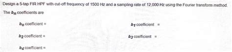 Solved Design A 5 Tap Fir Hpf With Cut Off Frequency Of 1500