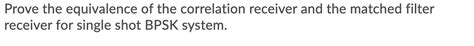 Solved Prove The Equivalence Of The Correlation Receiver And