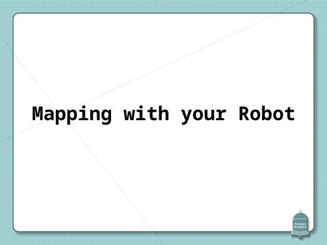Ppt Mapping With Your Robot What Is Mapping The Process Of Using A Sensor To Determine The