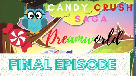 Candy Crush Saga Dreamworld Final Episode Youtube