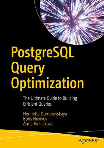 Postgresql Query Optimization The Ultimate Guide To Building Efficient Queries By Dombrovskaya