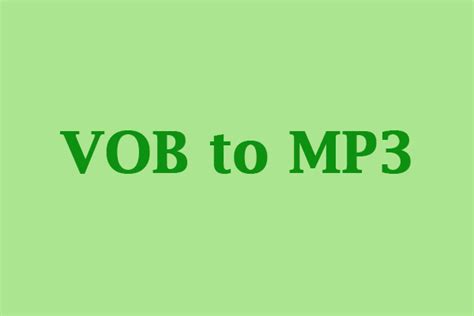 How To Convert VOB To MP Herere Converters You Can Try