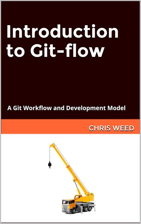 Introduction To Git Flow A Git Workflow And Development Model Ebook Weed Chris Amazon Co Uk