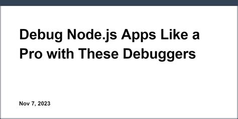 Debug Nodejs Apps Like A Pro With These Debuggers
