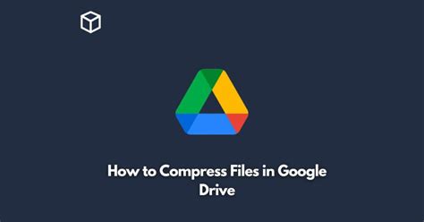 How To Compress Files In Google Drive Programming Cube