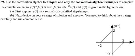 Solved 39 Use The Convolution Algebra Techniques And Only The