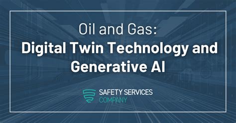 oil and gas digital twin technology and generative ai
