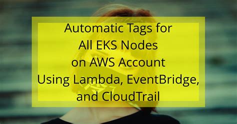 Automatic Tags For All Eks Nodes On Aws Account Using Lambda