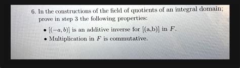 Solved 6 In The Constructions Of The Field Of Quotients Of