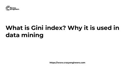 What Is Gini Index Why It Is Used In Data Mining Crazyengineers