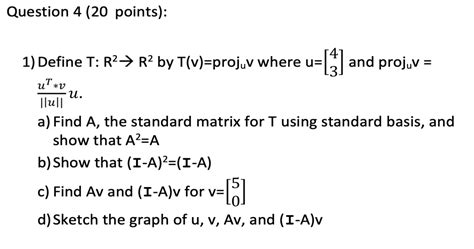 SOLVED Question 4 20 Points 4 1 Define T R2 R2 By T V Projuv Where U And Projuv L3