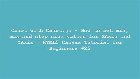 Chart With Chart Js How To Set Min Max For Xaxis And Yaxis Html Canvas Tutorial For Beginners