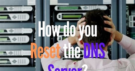 How Do You Reset The DNS Server