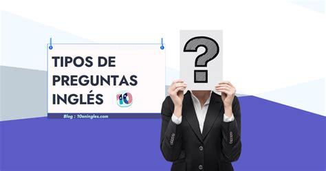 Tipos de Preguntas en Inglés 10EnIngles