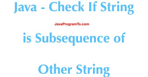 Java Check If String Is Subsequence Of Other String