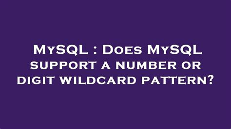 Mysql Does Mysql Support A Number Or Digit Wildcard Pattern Youtube
