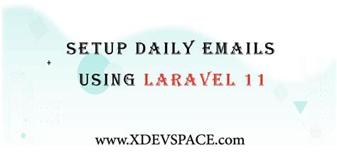 Setup Daily Emails Using Laravel 11 Xdevspace