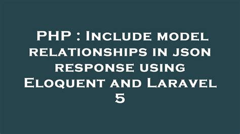 Php Include Model Relationships In Json Response Using Eloquent And Laravel 5 Youtube