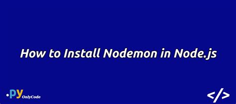 How To Install Nodemon In Node Js
