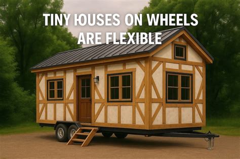 Tiny Houses On Wheels Thows Great For Flexibility Tiny House Blog