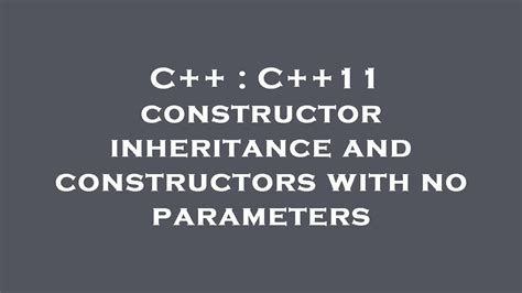 C C11 Constructor Inheritance And Constructors With No Parameters Youtube