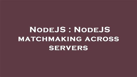Nodejs Nodejs Matchmaking Across Servers Youtube