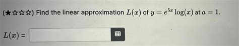 [answered] Find The Linear Approximation L X Of Y E5 Log X At A 1 L X Kunduz