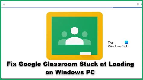 Fix Google Classroom Stuck At Loading On Windows PC