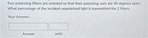 Solved Two Polarizing Filters Are Oriented So That Their Chegg Com