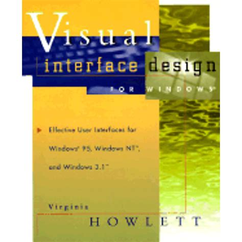 Visual Interface Design For Windows Effective User Interfaces For