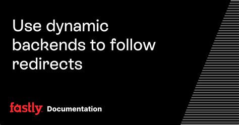 Use Dynamic Backends To Follow Redirects Fastly Documentation