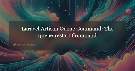 Laravel Artisan Queue Command The Queuerestart Command Stillat