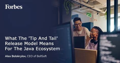 What Does The New Tip And Tail Release Model Mean For Java Bellsoft