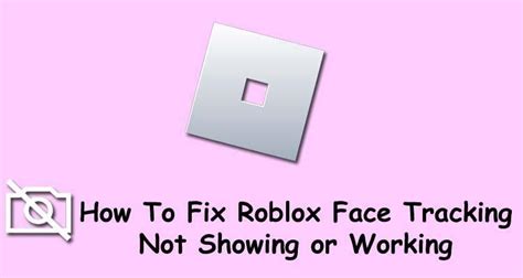 How To Fix Roblox Face Tracking Not Showing Or Not Working Joy Of Smartphone